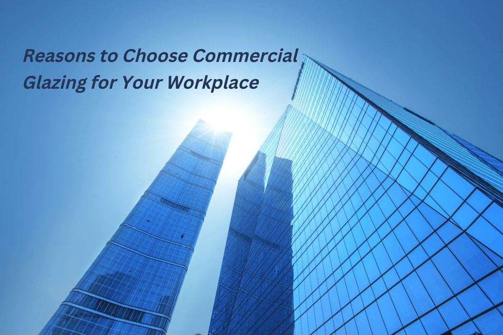 Reasons to Choose Commercial Glazing for Your Workplace | The Odyssey ...