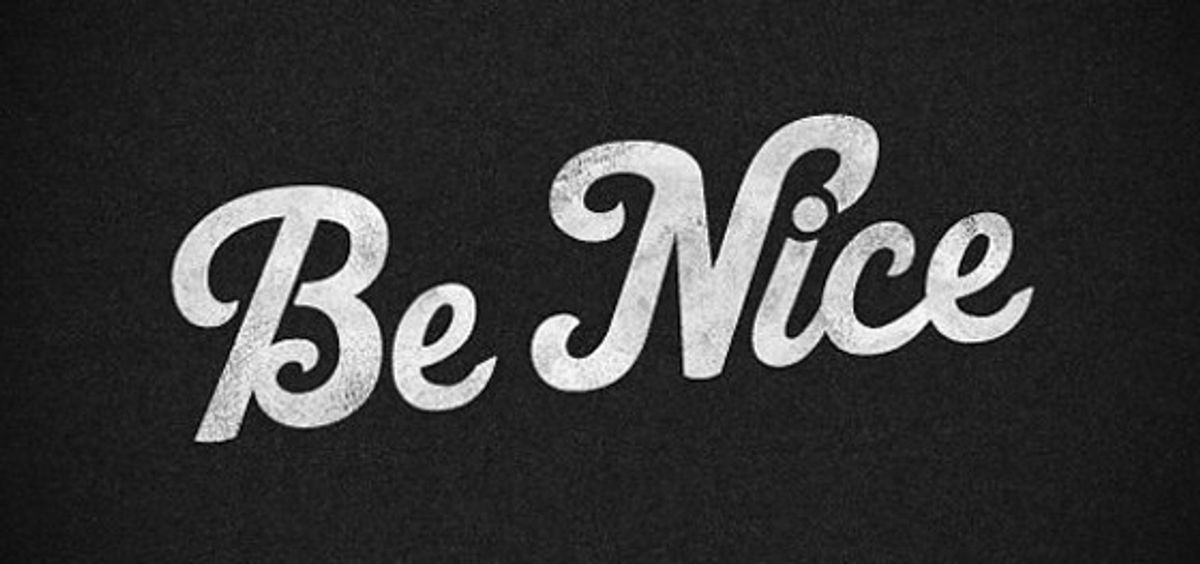 Why You NEED To Be Nice | The Odyssey Online