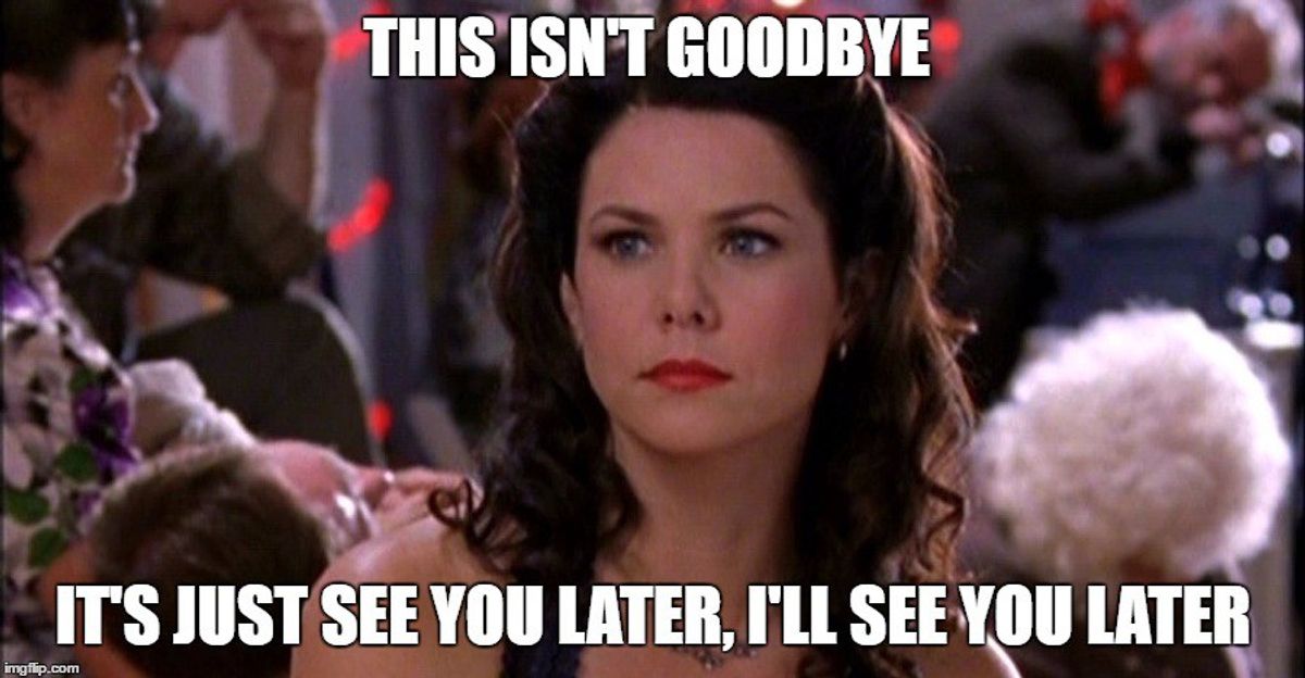 Not Goodbye... Just See You Later | The Odyssey Online