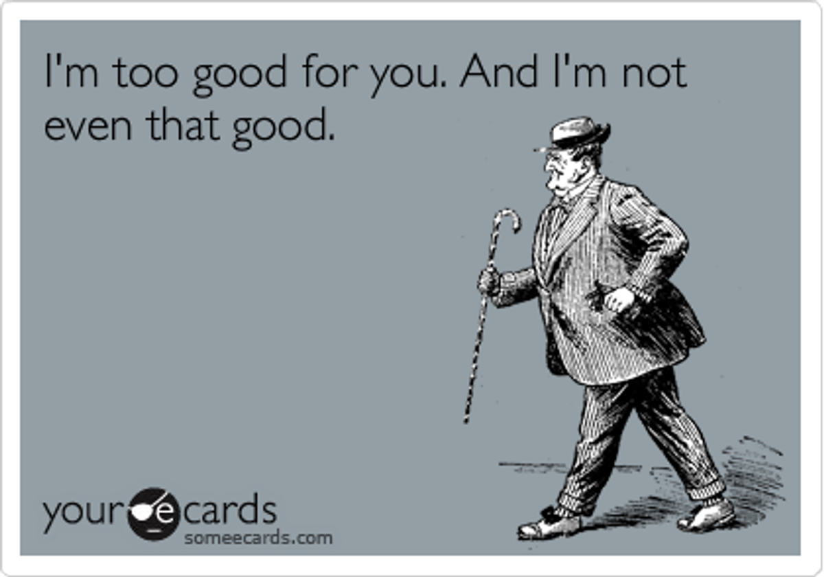 5 Ways To Determine If You're Too Good For Someone | The Odyssey Online