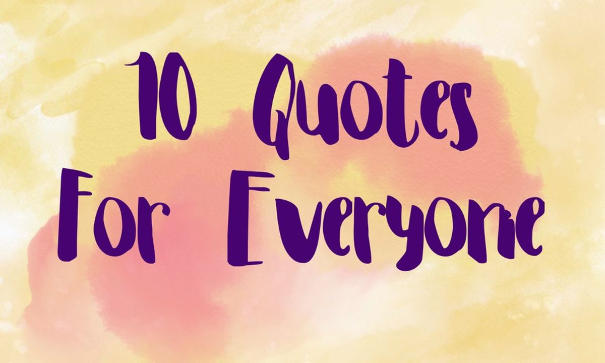 10 Quotes Everyone Can Relate To | The Odyssey Online