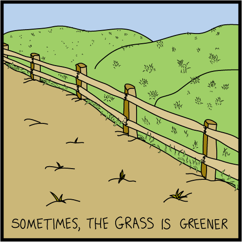 The Grass Isn't Always Greener on the Other Side, and Then Sometimes It ...