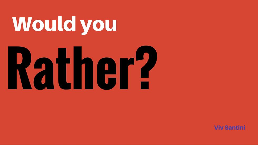 20 Great "Would You Rather" Questions | The Odyssey Online