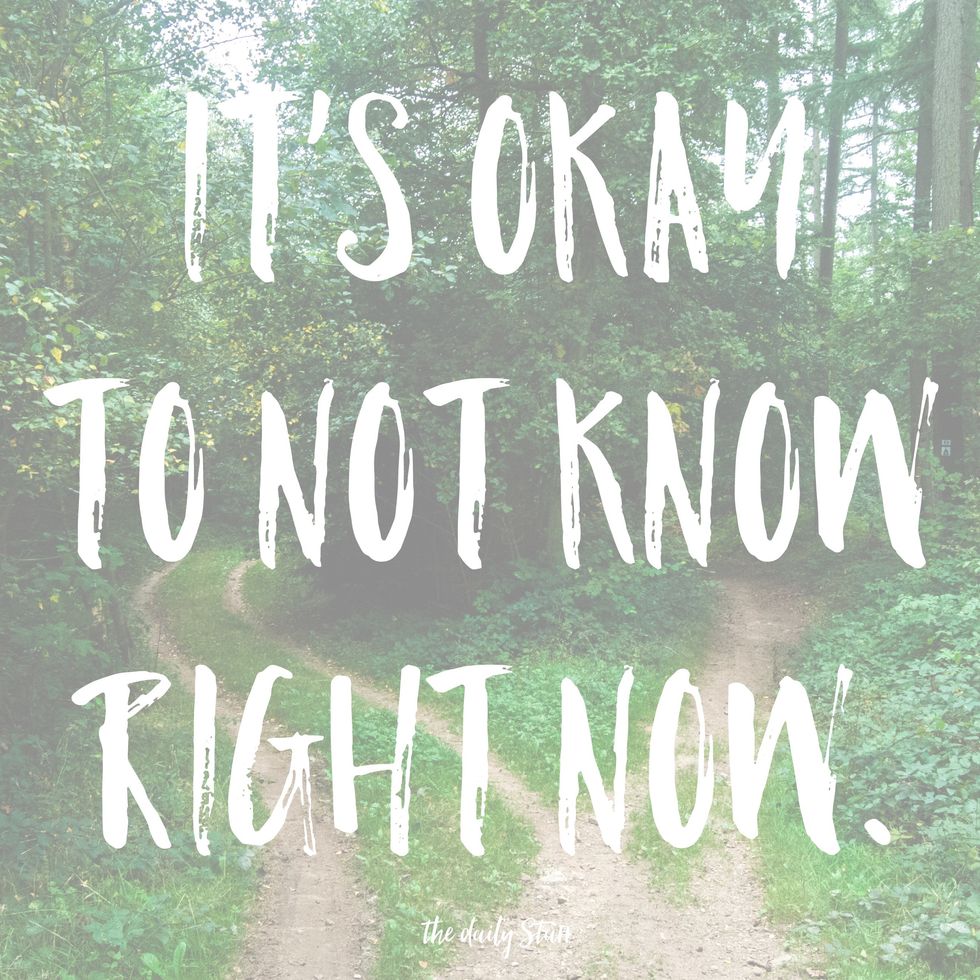 It's Okay Not To Know | The Odyssey Online