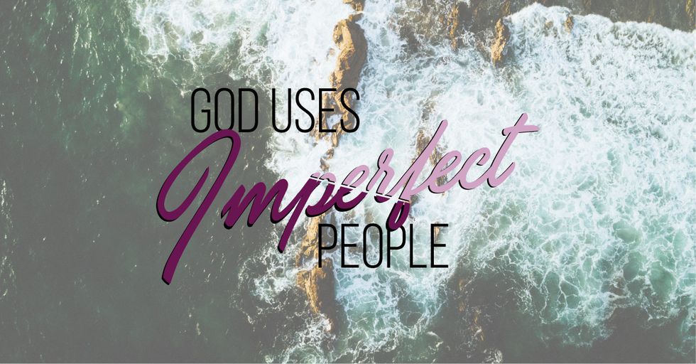 God Uses Imperfect People | The Odyssey Online