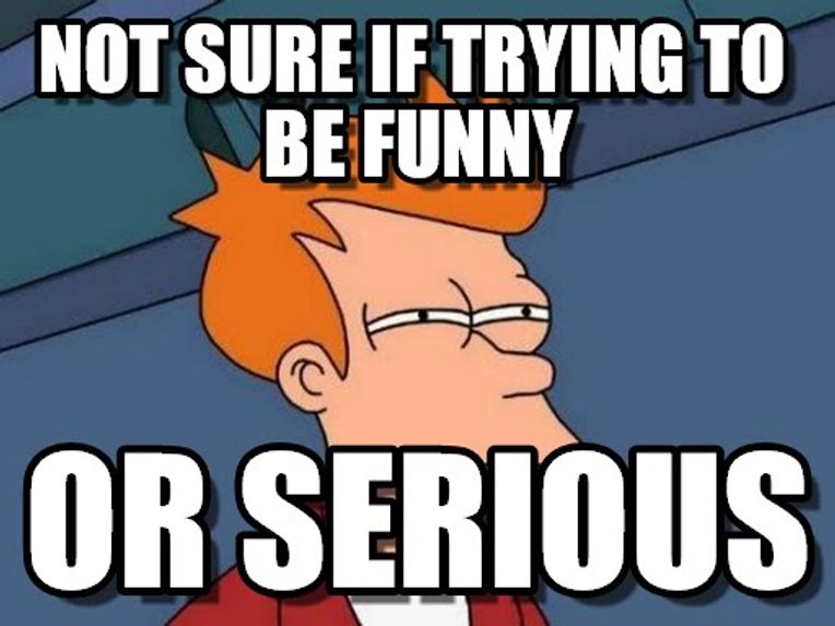 Still Not Sure If Serious Meme