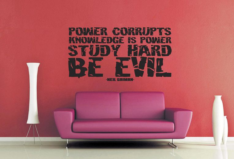 Knowledge Is Power Power Corrupts So Study Hard And Be Evil