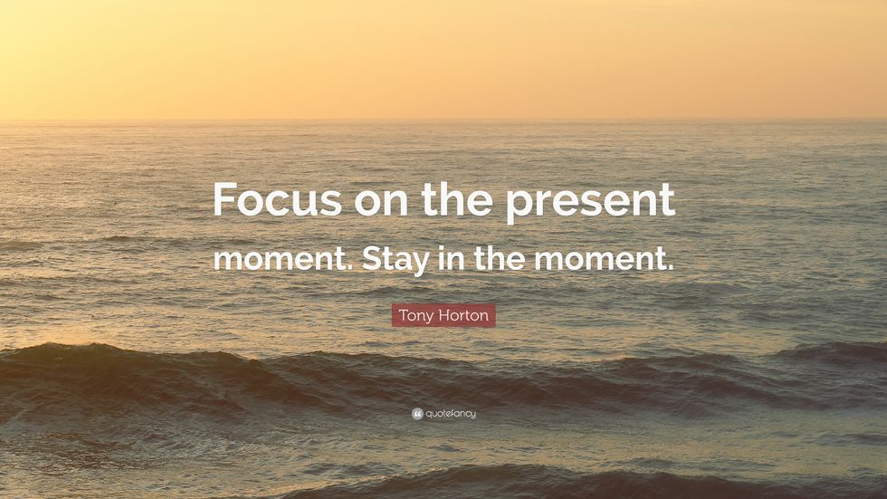 Stay Present | The Odyssey Online