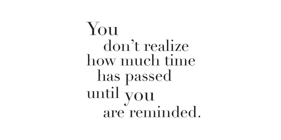 You don't realize how much time has passed | The Odyssey Online