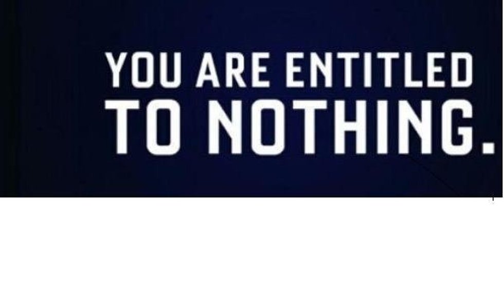 You Are Entitled To Nothing | The Odyssey Online