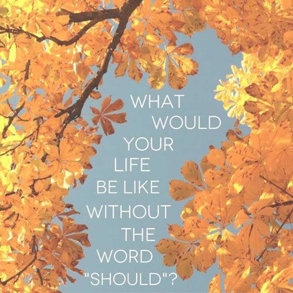Stop Using The Word 'Should' | The Odyssey Online