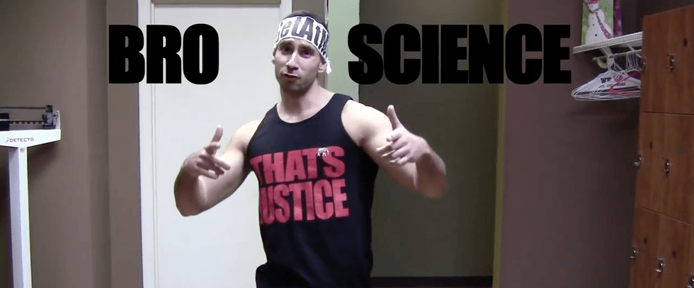 10 Things We've Actually Learned From BroScience | The Odyssey Online