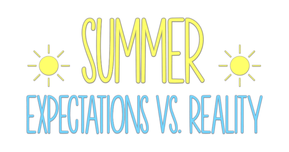 Summer: Expectations Vs. Reality | The Odyssey Online