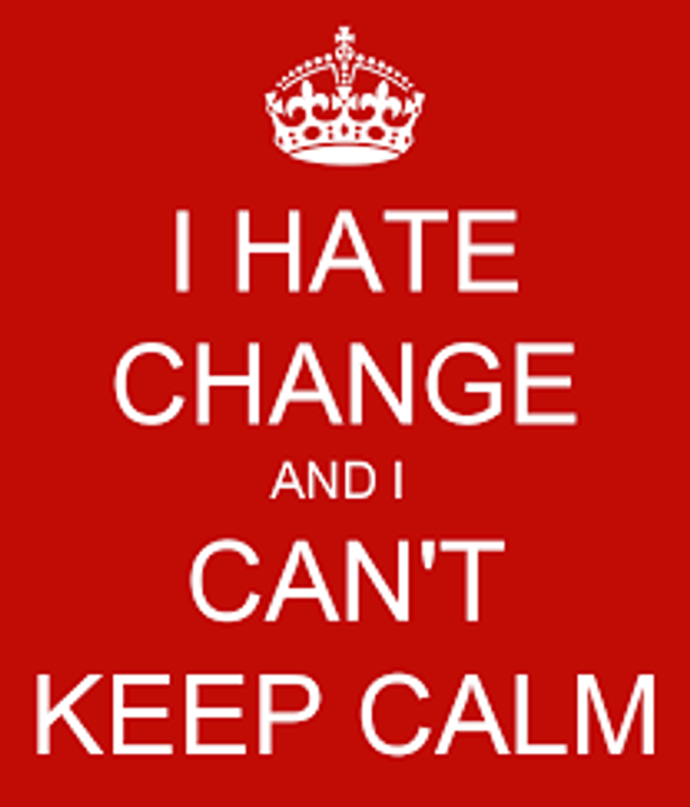 5 Signs You Hate Change | The Odyssey Online