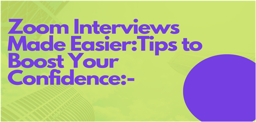 Zoom Interviews Made Easier:Tips to Boost Your Confidence:-