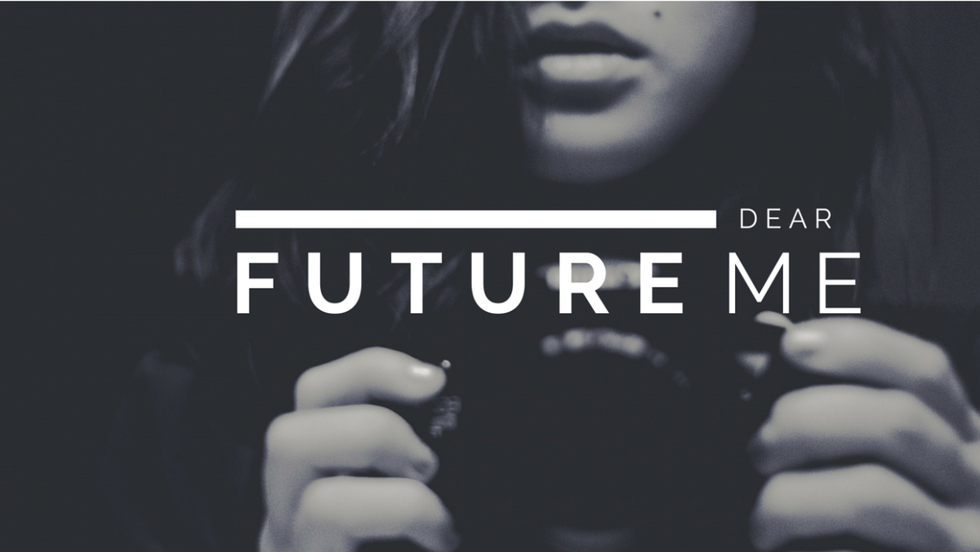 Dear Future Me.... | The Odyssey Online