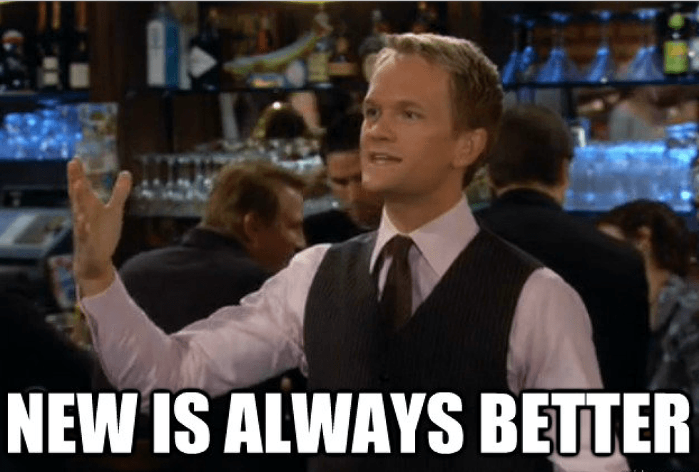 New Is Always Better | The Odyssey Online