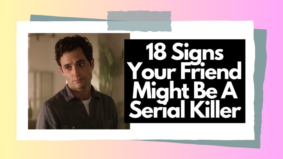 Is Your Friend a Serial Killer? 18 Red Flags to Watch For | The Odyssey ...
